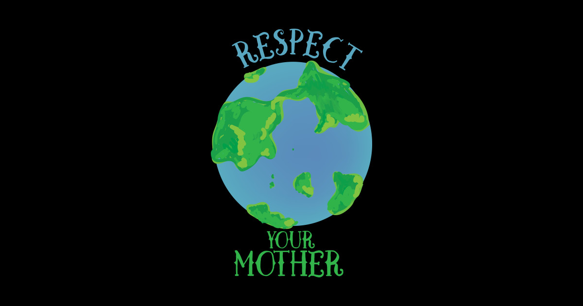 Respect your mother earth - Earth Day - Sticker | TeePublic