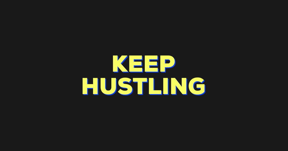 Keep Hustling - Hustling - T-Shirt | TeePublic