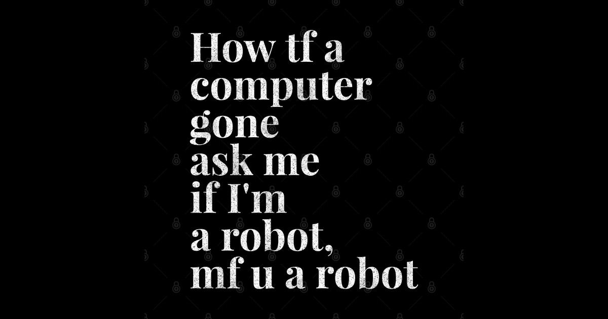 Funny AI Captcha Meme - Are You a Robot? Sarcastic - Funny Meme ...