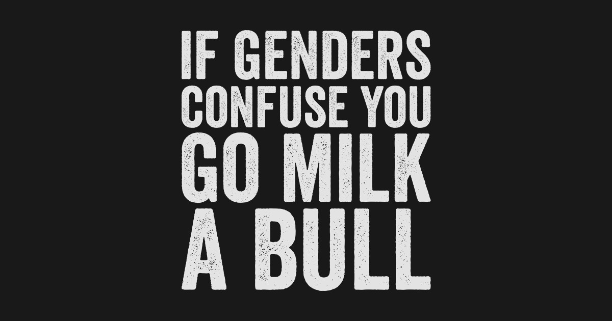 If Genders Confuse You Go Milk A Bull Funny Quotes - If Genders Confuse ...