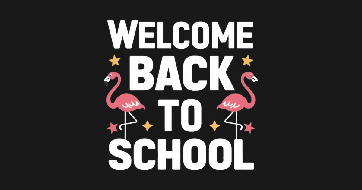 Welcome Back to School Design Flamingo Back to School - Welcome Back To ...