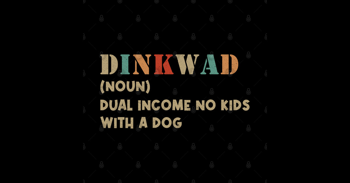 DINKWAD - noun - dual income no kids with a dog - Dinkwad Noun Dual ...