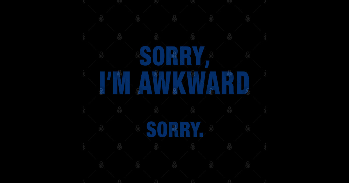 Sorry I'm Awkward Sorry - Sorry Im Awkward Sorry - Sticker | TeePublic