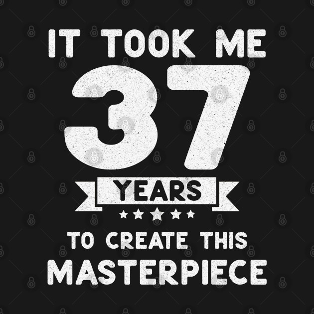 Funny 37th Birthday Gift Idea 37 Years Old 37th Birthday T Shirt funny-37th-birthday-gift-idea-37-years-old-37th-birthday-t-shirt