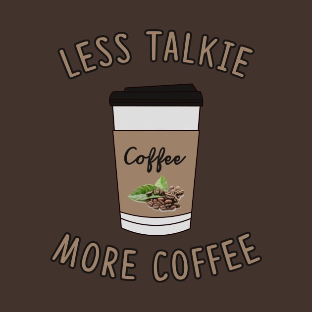 Less Talkie More Coffee Lover - Coffee - T-Shirt | TeePublic
