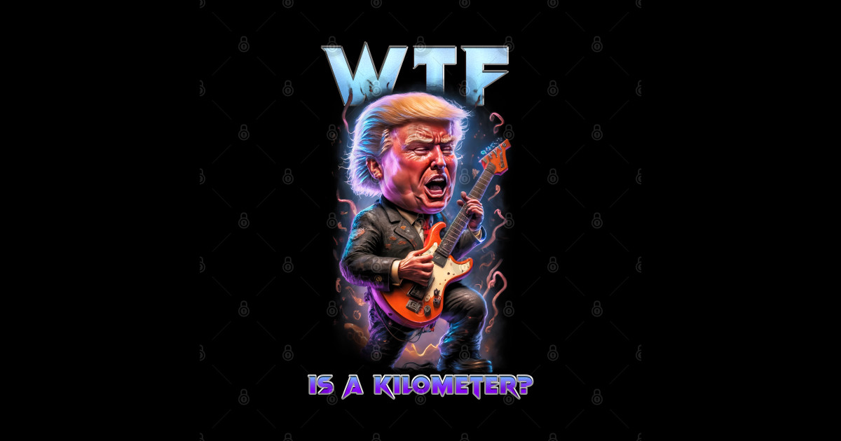 WTF is a kilometer? - Trump - Sticker | TeePublic