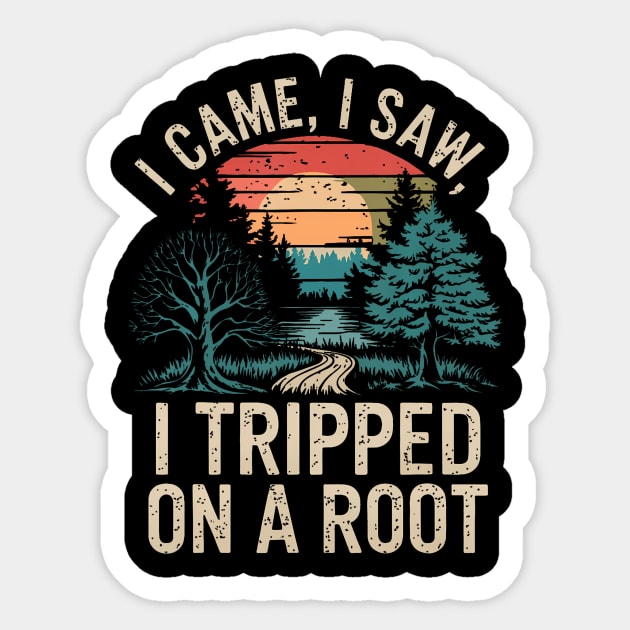 I Came I Saw I Tripped On A Root - Root - Sticker | TeePublic
