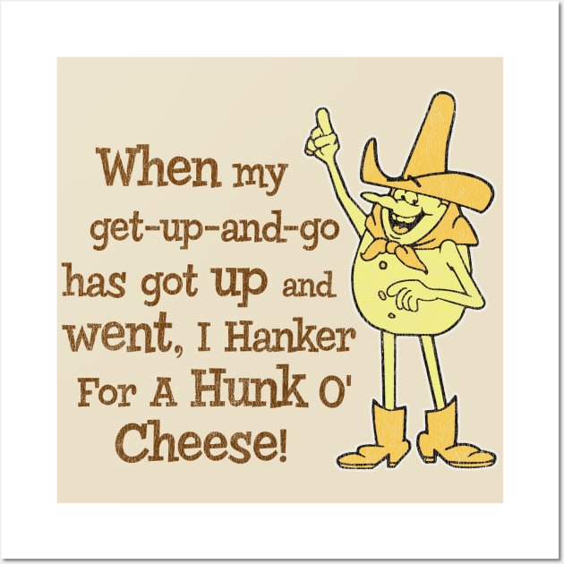 Hanker for a Hunka Cheese Worn - Hanker For A Hunka Cheese - Posters ...