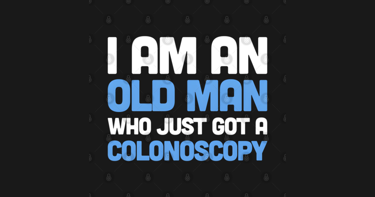 Old Colon Colonoscopy - Colonoscopy Humor - T-Shirt | TeePublic