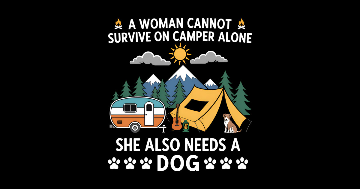 A Woman Cannot Survive On Camper Alone She Also Needs A Dog - Camper ...