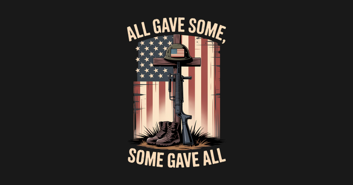 All Gave Some Some Gave All Memorial Day 4th of July Flag American ...