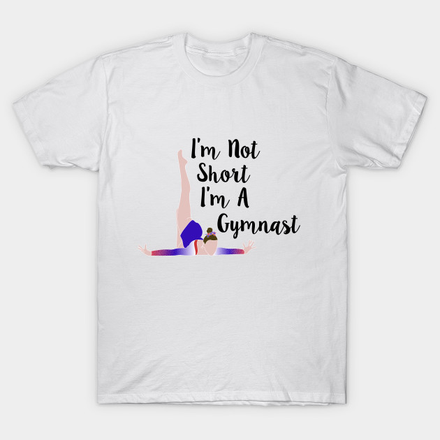 I'm Not Short, I'm A Gymnast - Gymnastics - T-Shirt | TeePublic