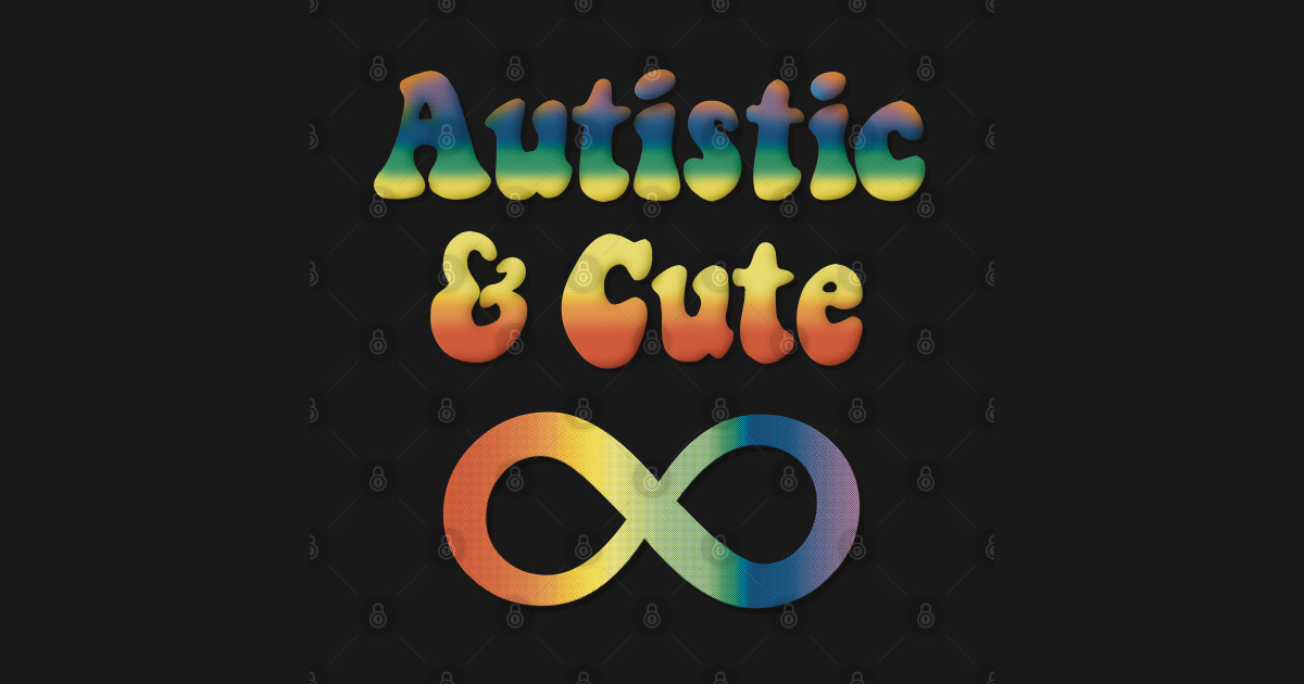 Autistic & Cute - Autistic - T-Shirt | TeePublic
