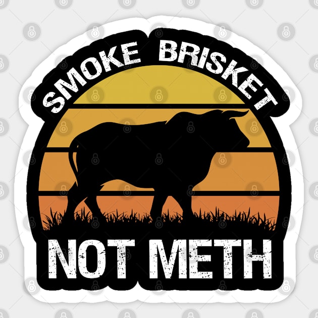 Smoke-Brisket-Not-Meth - Smoke Brisket Not Meth - Sticker | TeePublic