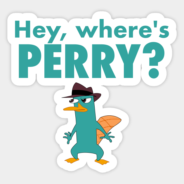 Hey, Where's Perry? - Phineas - Sticker | TeePublic