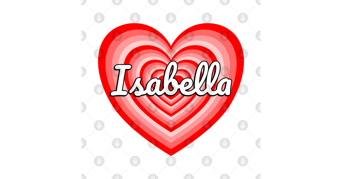 I Love Isabella Heart Isabella Name Isabella Gift - Isabella - T-Shirt ...