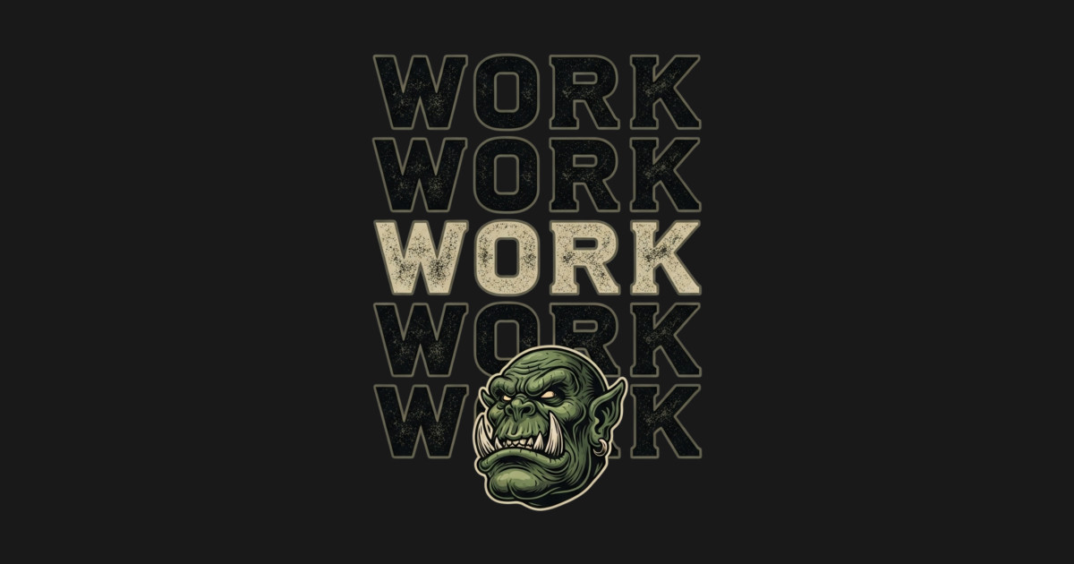Work Orc Monster - Work Orc Monster - T-Shirt | TeePublic