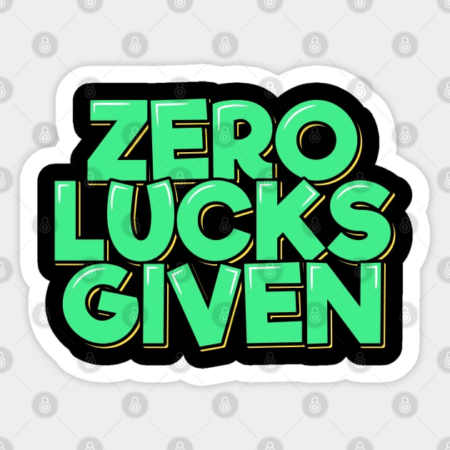 Zero Lucks Given - St Patricks Day - Sticker | TeePublic