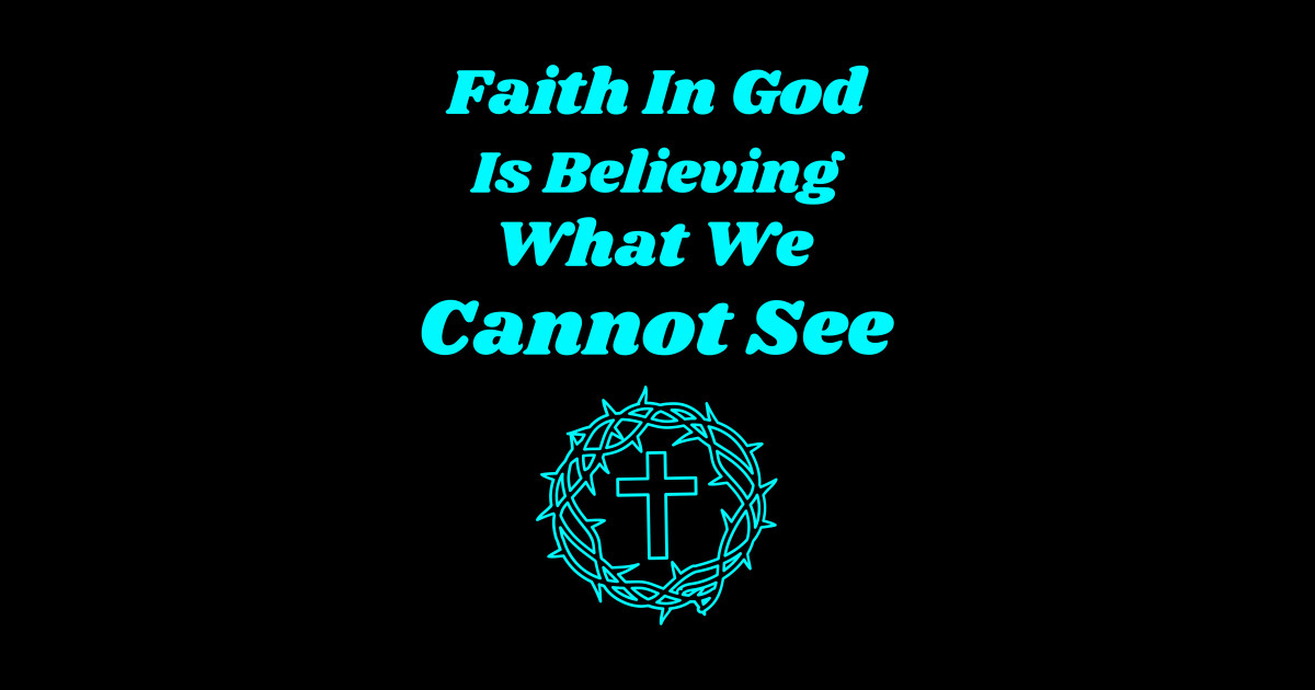 Faith in God is Believing What You Cannot See - Faith - Sticker | TeePublic