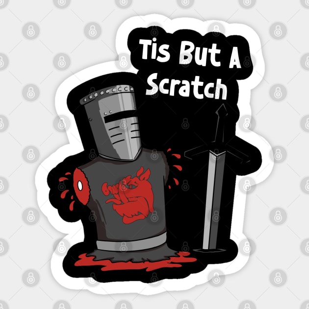 Tis But A Scratch - Tis But A Scratch - Sticker | TeePublic