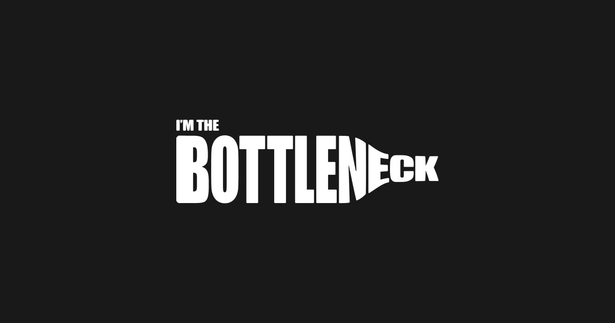 I'm the Bottleneck - white - Bottleneck - T-Shirt | TeePublic