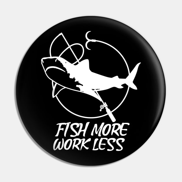 Fish more work less fishing lover - Fishing Lover - Pin | TeePublic