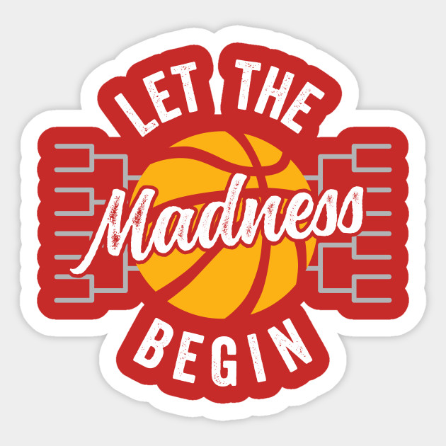 Let the Madness Begin - March Madness - Sticker | TeePublic