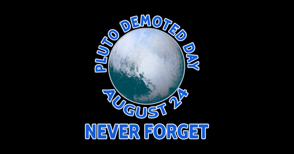 Pluto Demoted Day August 24 Never Forget Pluto Demoted Sticker