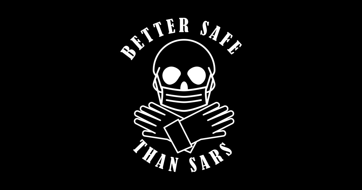 Better Safe Than SARS (dark colors) - Covid19 - Sticker | TeePublic