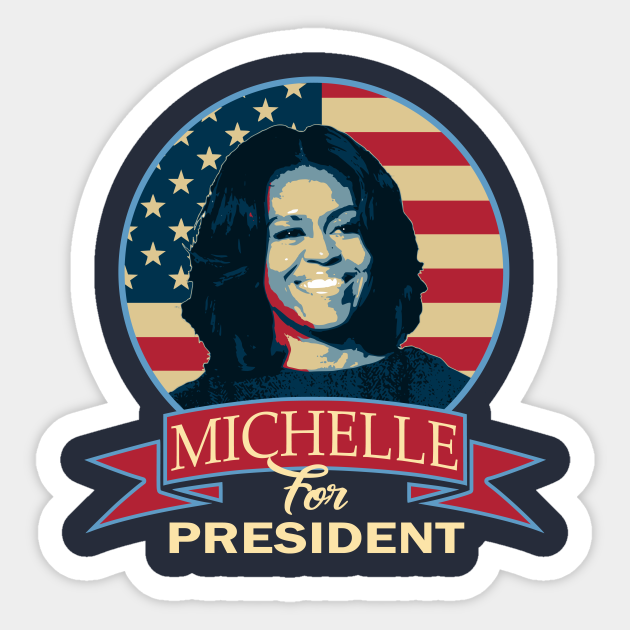 Michelle Obama For President - Michelle Obama - Sticker | TeePublic