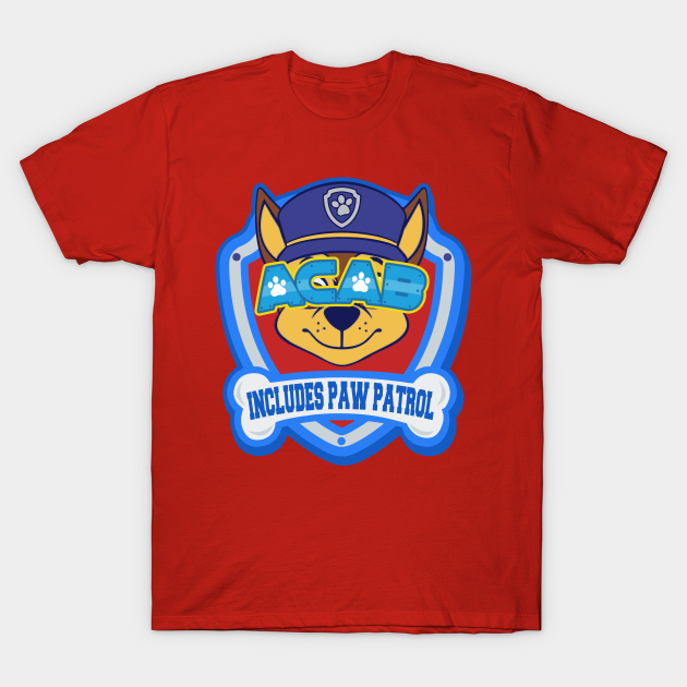 acab includes paw patrol - Acab - T-Shirt | TeePublic