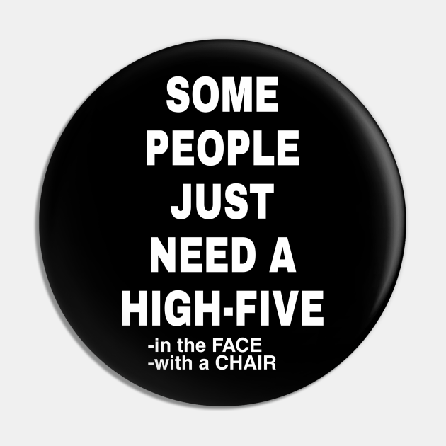 High Five In The Face Designed Merch Sarcasm Quote Pin Teepublic