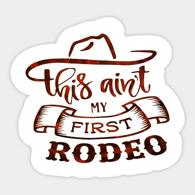 This Ain't My First Rodeo - This Aint My First Rodeo - Sticker | TeePublic