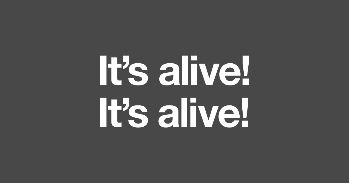 It's alive! - Its Alive - T-Shirt | TeePublic