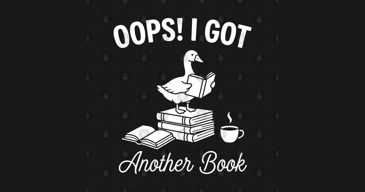 Funny Goose Reader-Pun Humor-Oops I Got Another Book Lover - Oops I Got ...