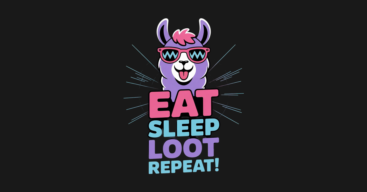 Eat Sleep Loot Repeat - LLAMA Birthday Party Gift - Eat Sleep Loot ...