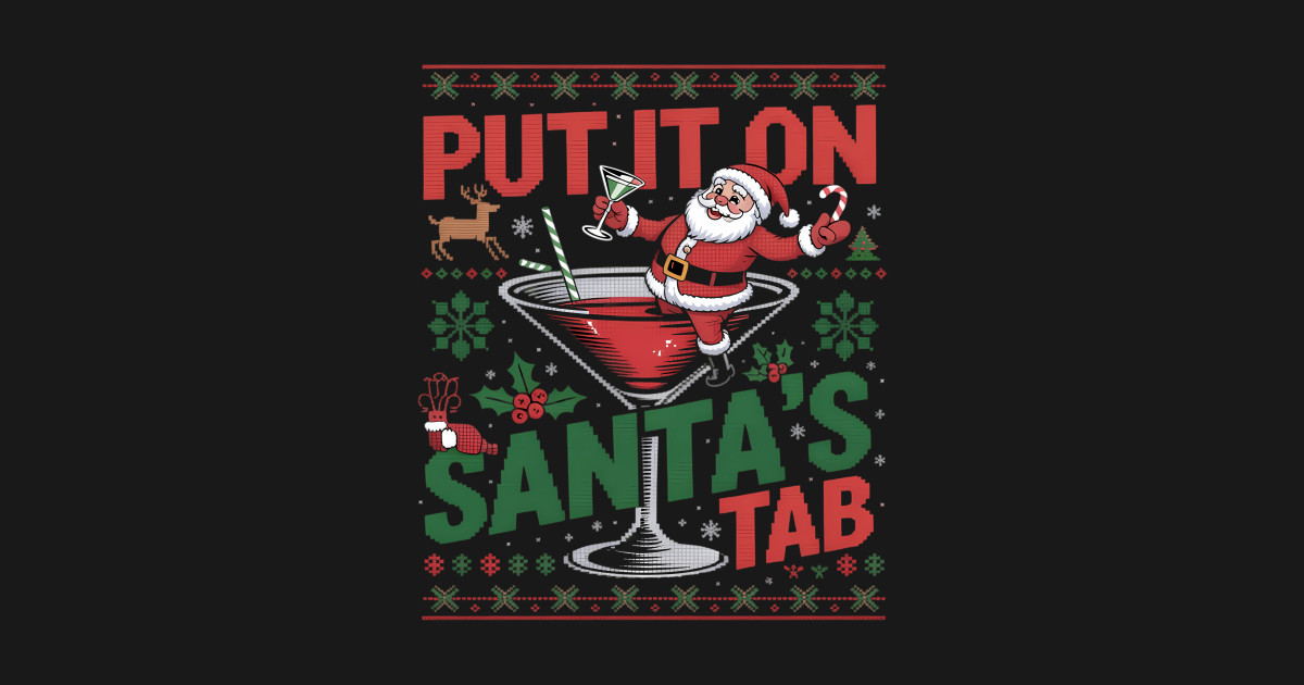 Put It On Santa's Tab Xmas Cocktail Matching Ugly - Xmas Cocktail - T ...