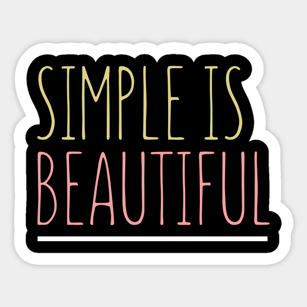 Simple Is Beautiful - Beautiful - Sticker | TeePublic