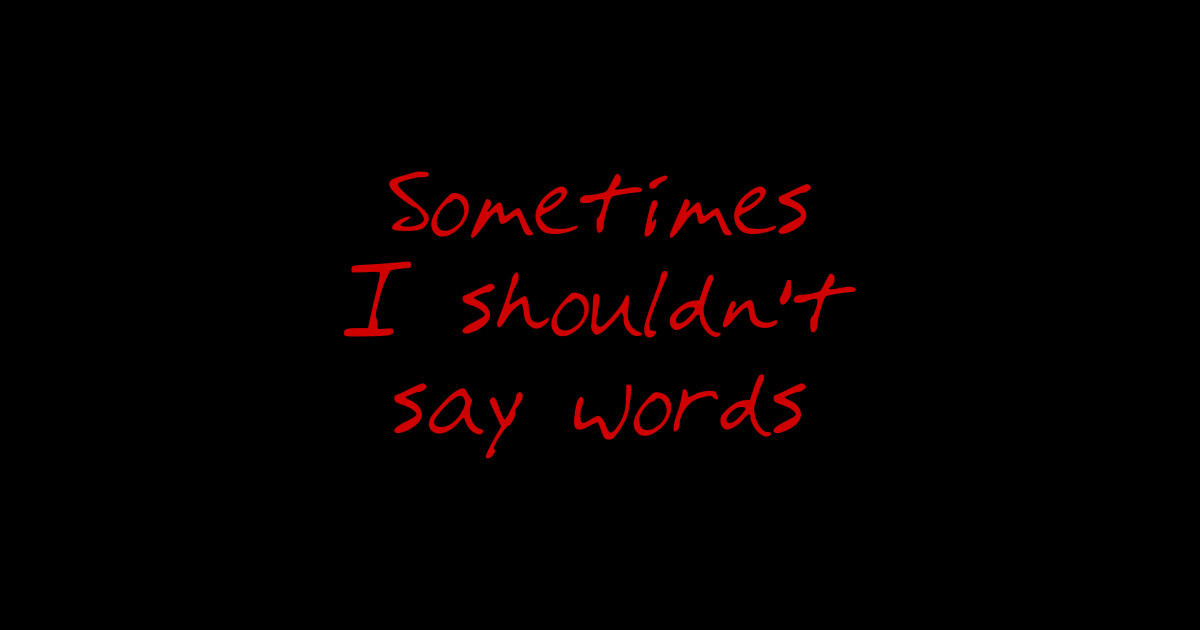Sometimes I Shouldn't Say Words (red text) - Snarky - Sticker | TeePublic