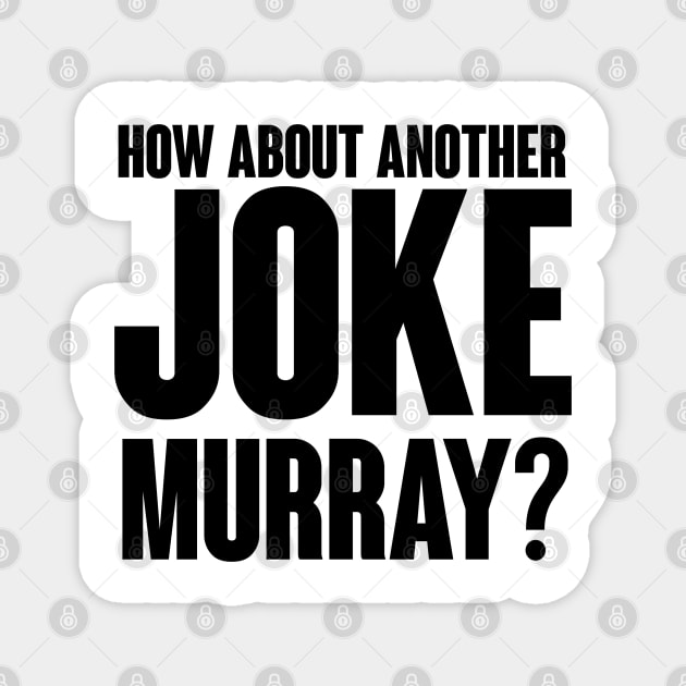 How about another JOKE Murray? - Joker - Magnet | TeePublic
