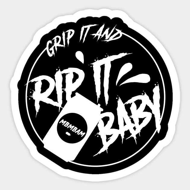 Grip It And Rip It - Mbmbam - Sticker | TeePublic