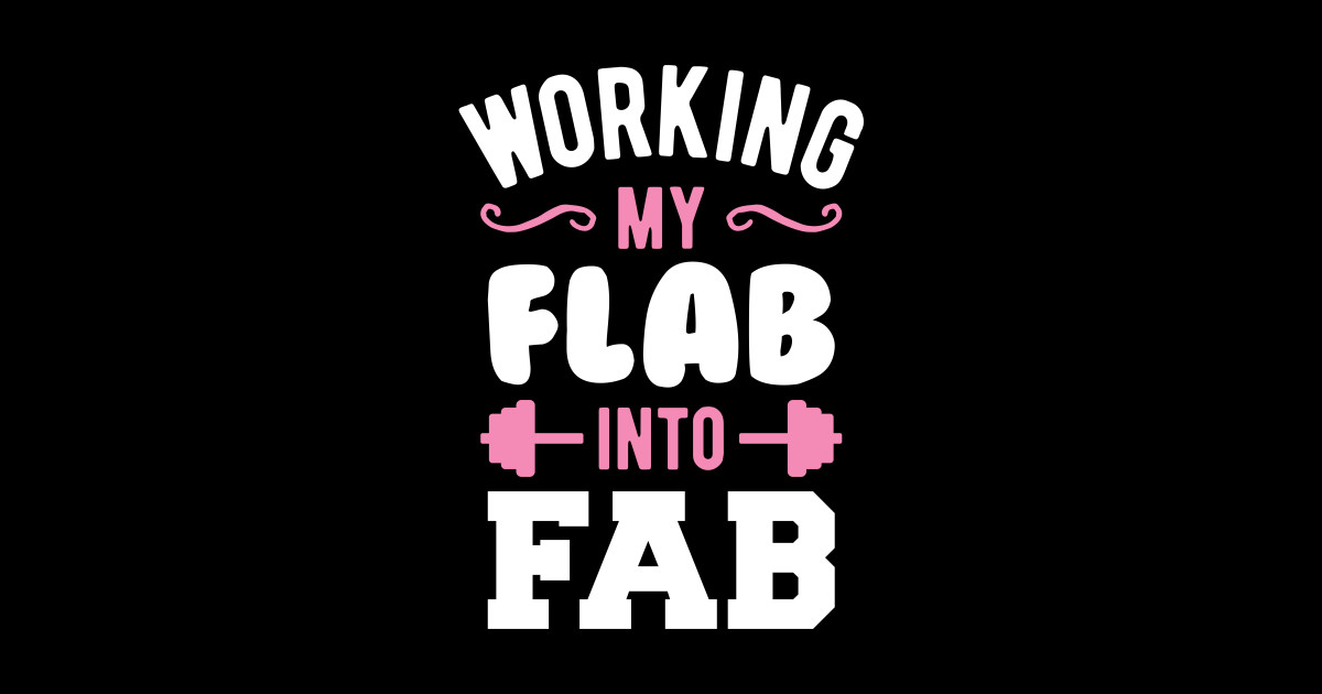 Working My Flab Into Fab - Working My Flab Into Fab - Sticker | TeePublic