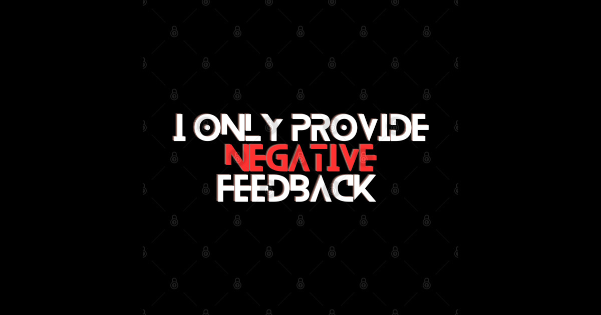 I Only Provide Negative Feedback - Negative - Sticker | TeePublic