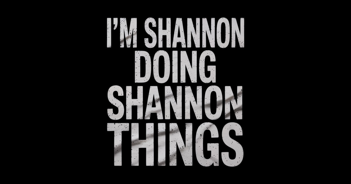 I'M SHANNON DOING SHANNON THINGS Funny Birthday Gift Idea - Im Shannon ...