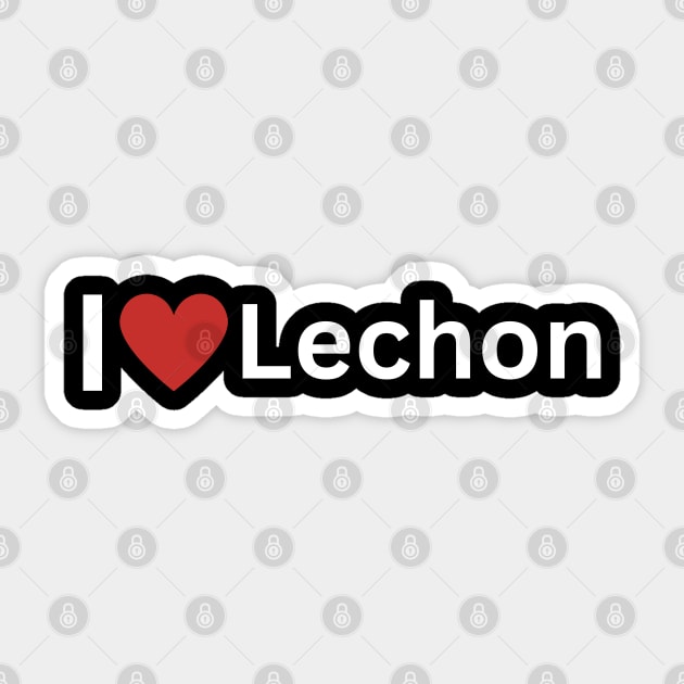 I love Lechon - Lechon - Sticker | TeePublic