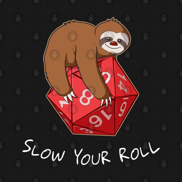 Slow Your Roll Tabletop Gaming Gift Print Sloth D20 Dice Print - Dnd ...