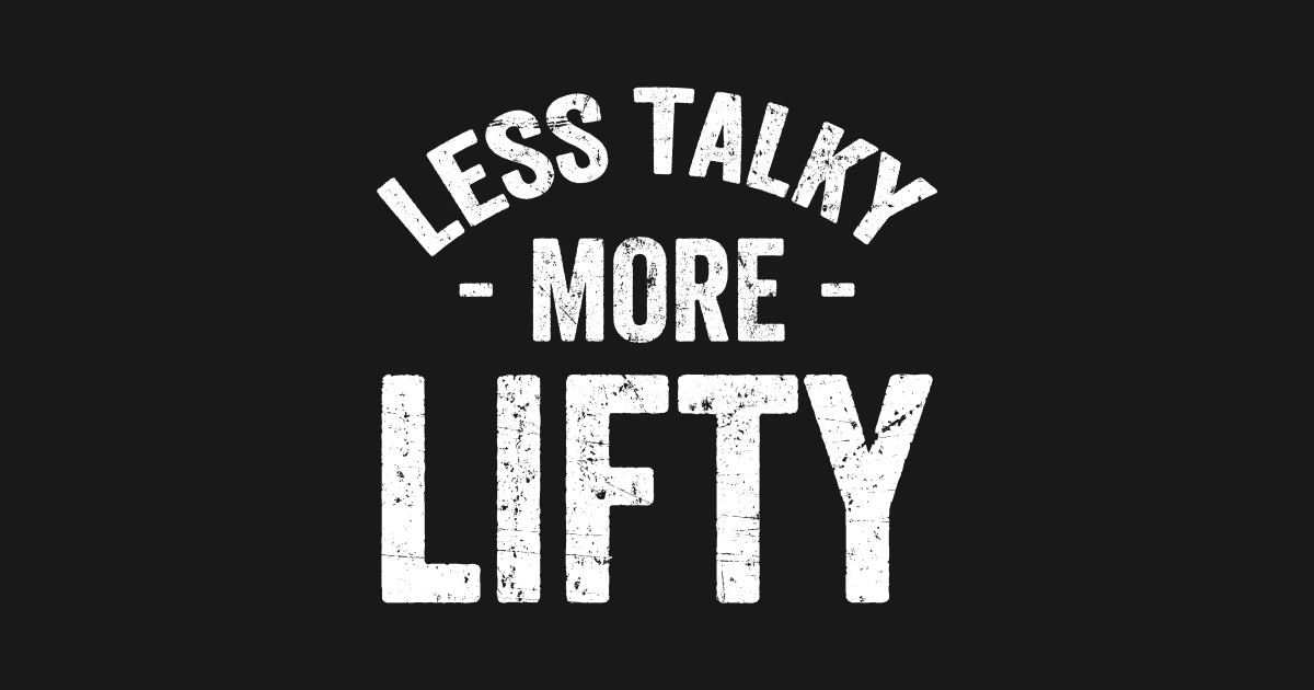 Less talky more lifty - Lifting - T-Shirt | TeePublic