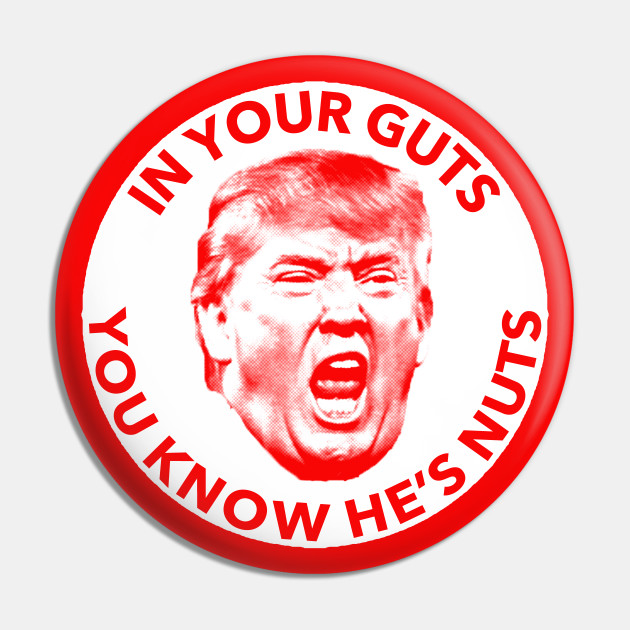 In Your Guts You Know He's Nuts - In Your Guts You Know Hes Nuts - Pin ...