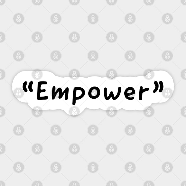Empower Single Word Design - Empower - Sticker | TeePublic