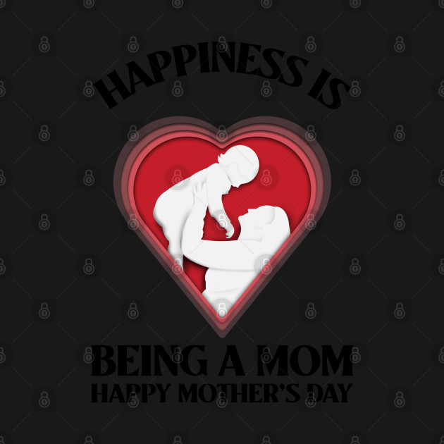 Happiness Is Being A Mom T Shirt